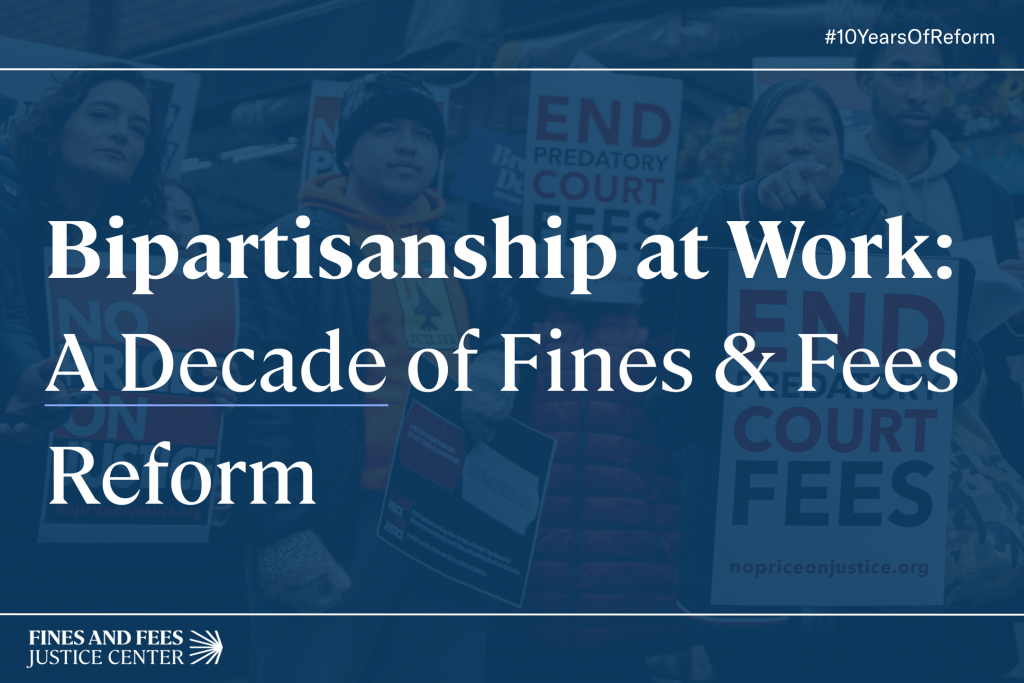 Bipartisanship at Work: A Decade of Fines and Fees Reform - Fines and ...